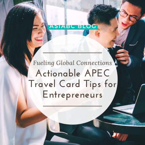 Actionable APEC Travel Card Tips for Entrepreneurs | AsiaBC Blog